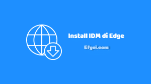 √ 3 Cara Install Extensions IDM di Microsoft Edge Agar Muncul